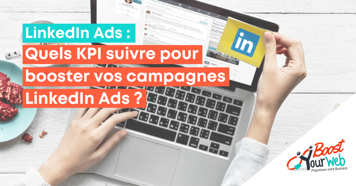 Quels KPI LinkedIn Ads Suivre pour Booster vos Campagnes - Boost Your Web