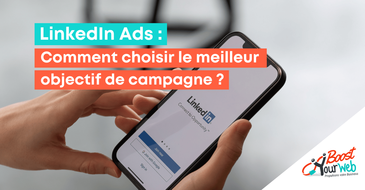 Comment choisir le meilleur objectif LinkedIn Ads ? - Boost Your Web